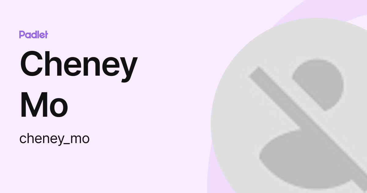 Cheney Mo (cheney_mo) profile | Padlet