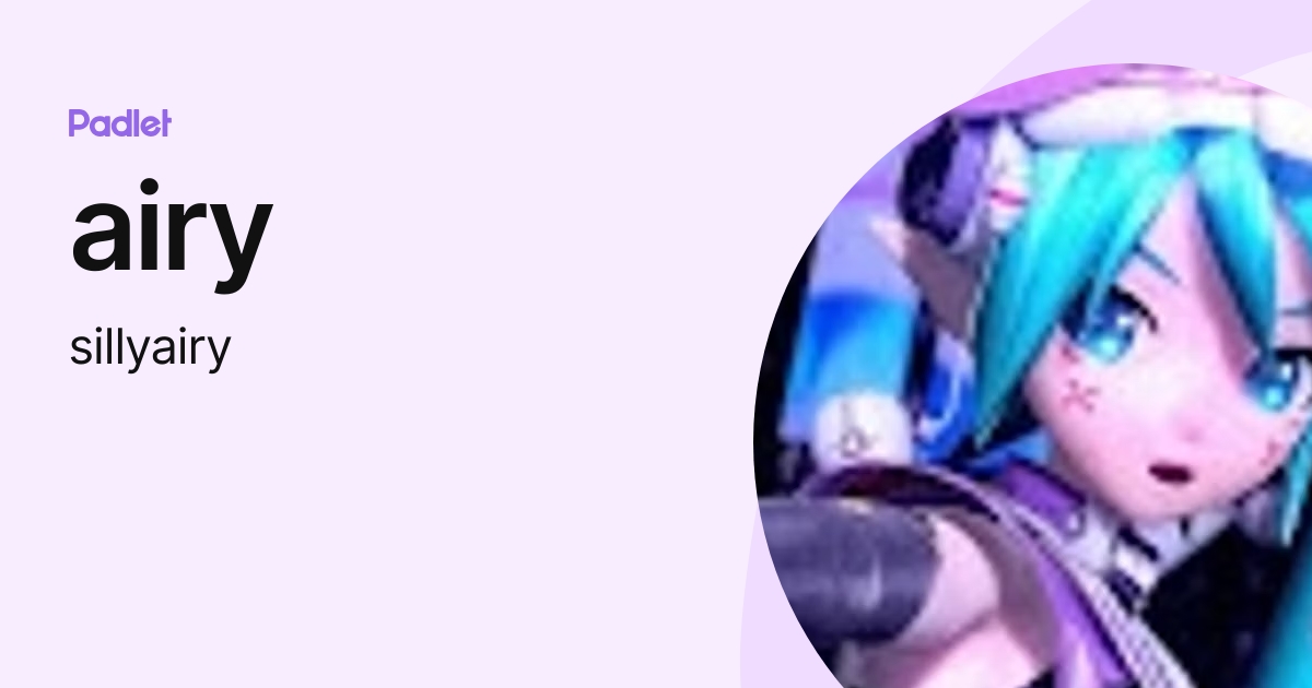 airy (sillyairy) profile | Padlet