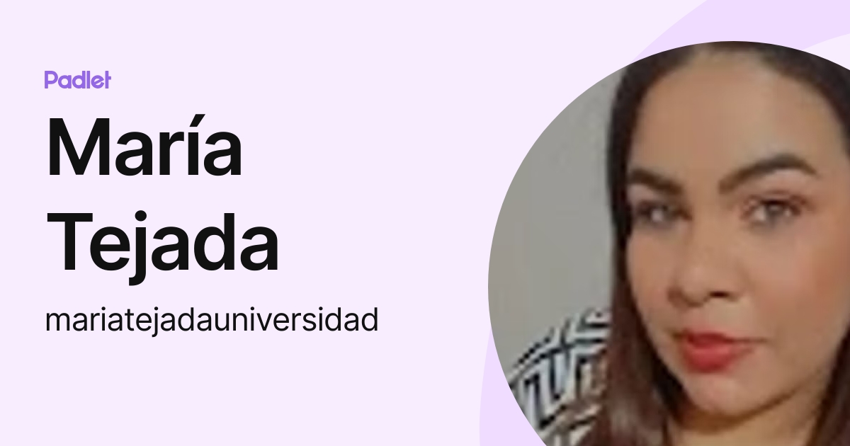 María Tejada (mariatejadauniversidad) profile | Padlet
