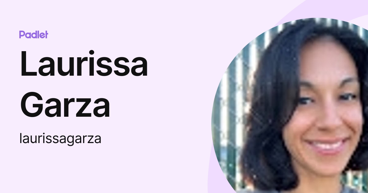 Laurissa Garza (laurissagarza) profile | Padlet