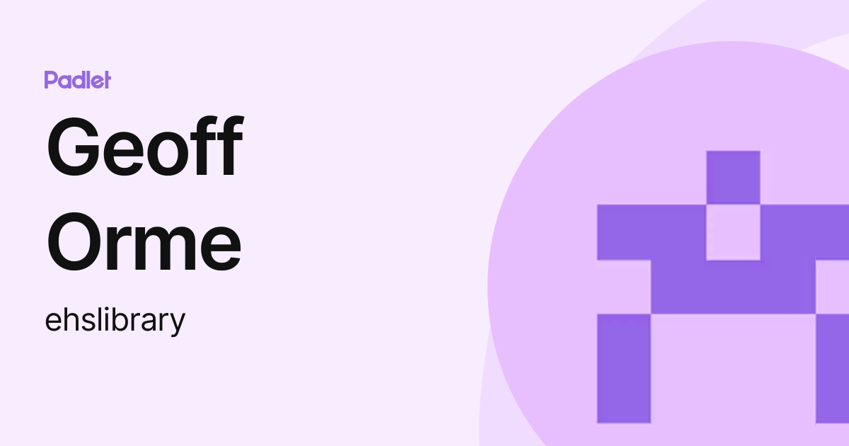 Geoff Orme (ehslibrary) profile | Padlet