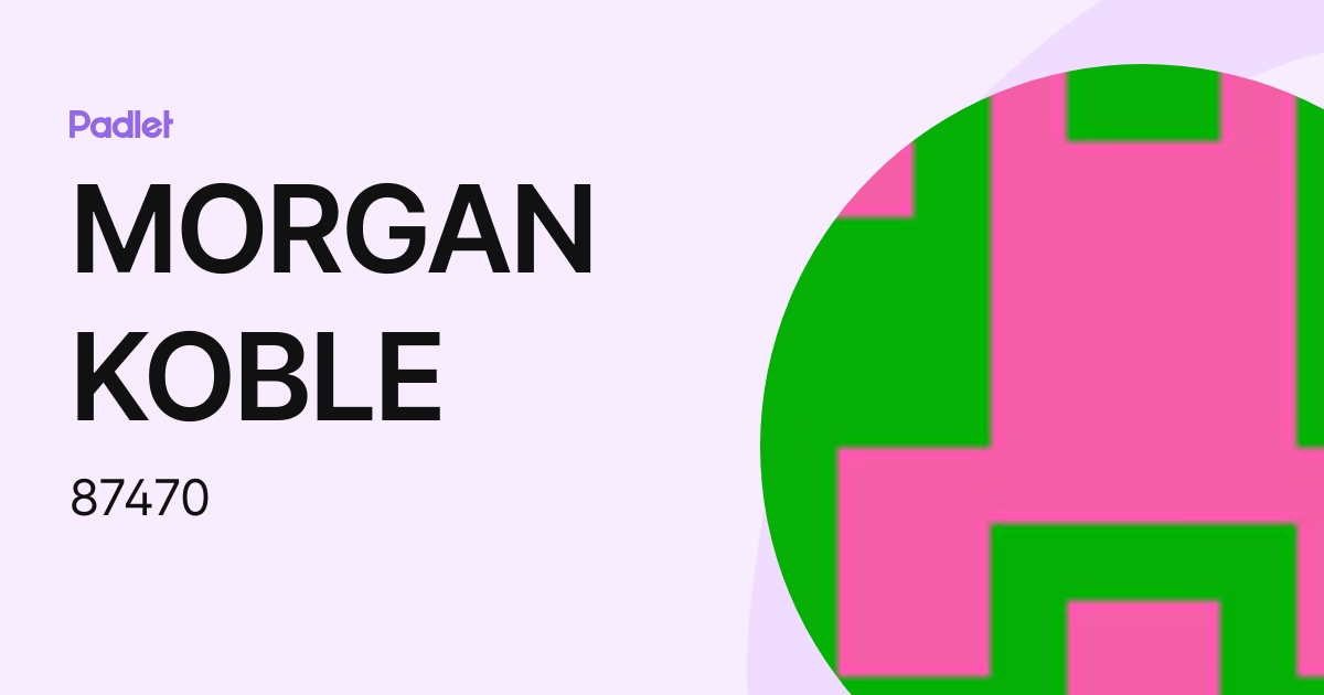 MORGAN KOBLE (87470) profile | Padlet