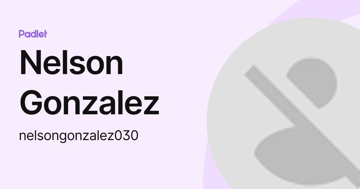Nelson Gonzalez (nelsongonzalez030) profile | Padlet
