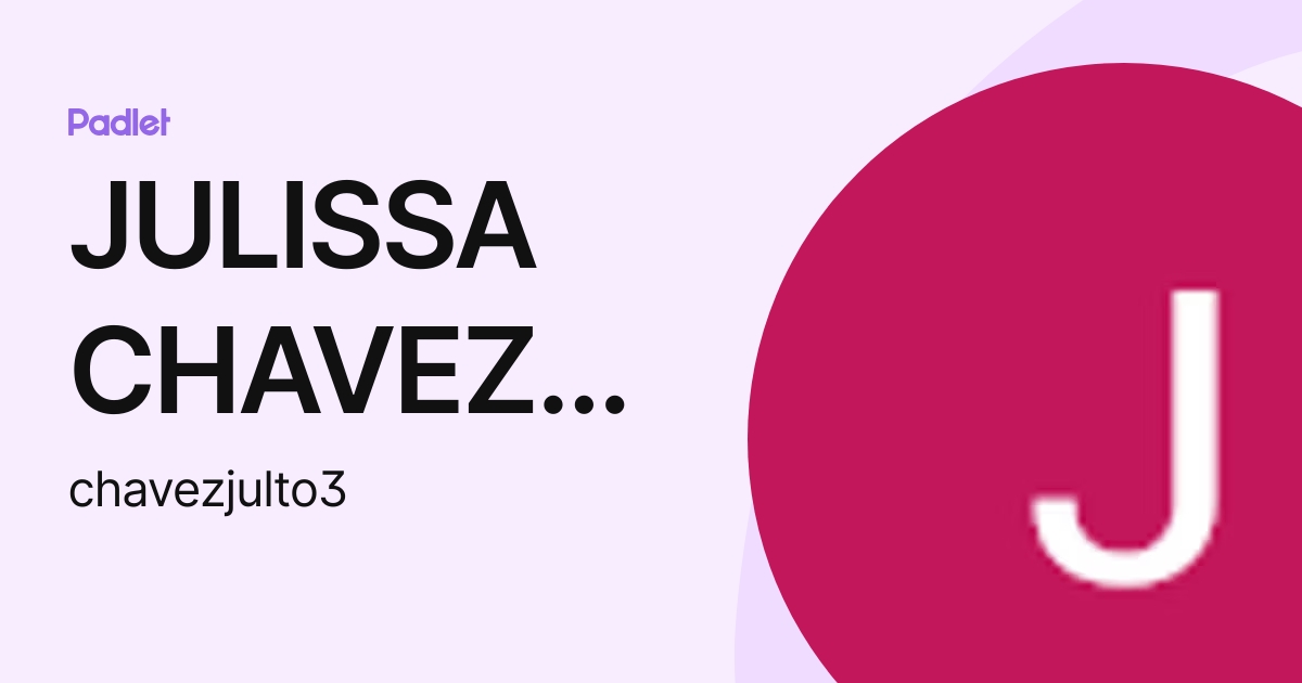JULISSA CHAVEZ MODESTO (chavezjulto3) profile | Padlet