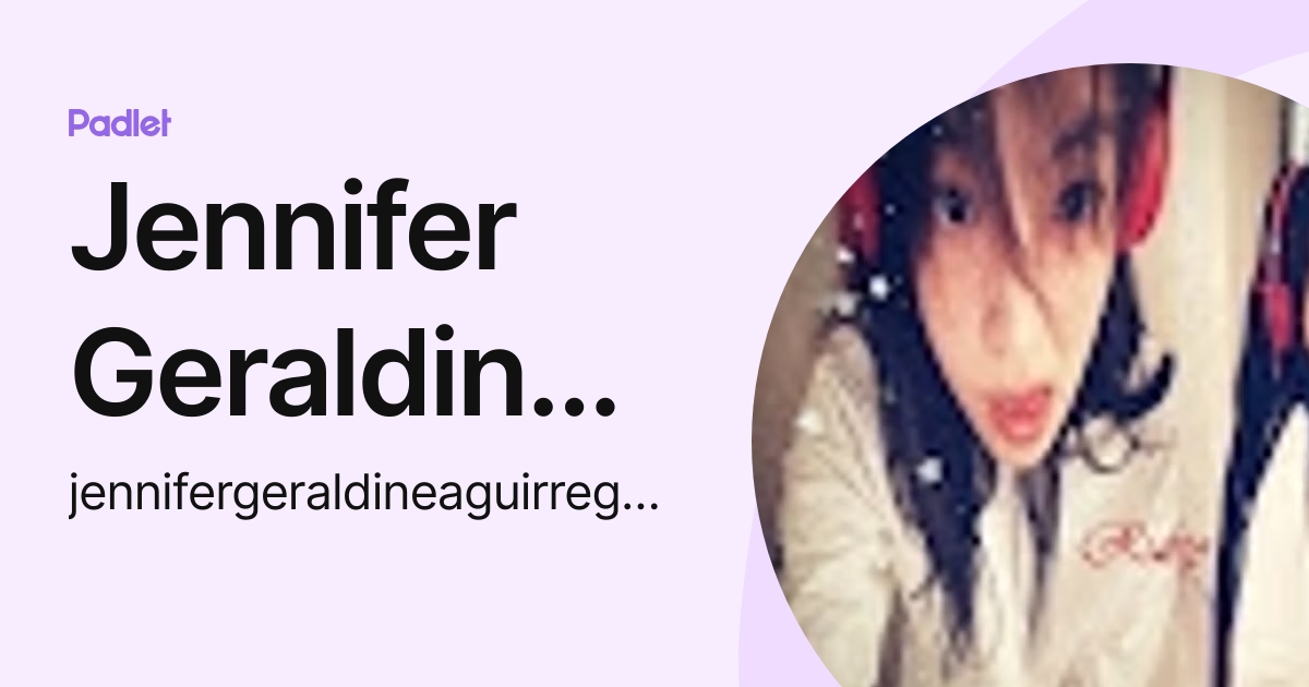 Jennifer Geraldine Aguirre Garcia (jennifergeraldineaguirregarcia) profile | Padlet
