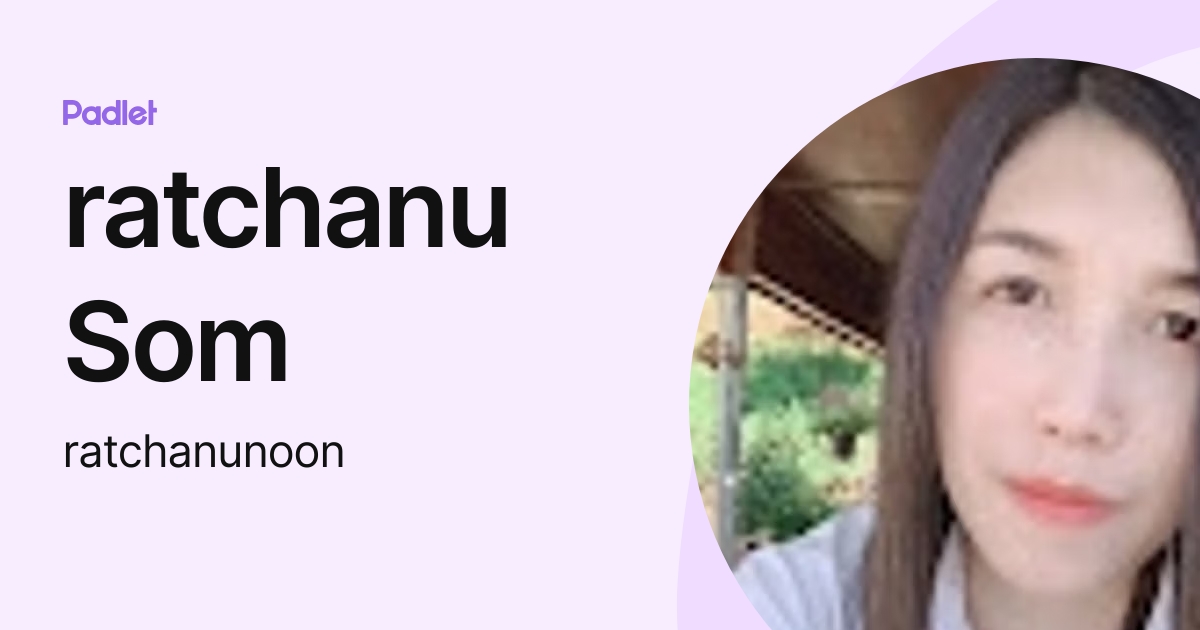 ratchanu Som (ratchanunoon) profile | Padlet
