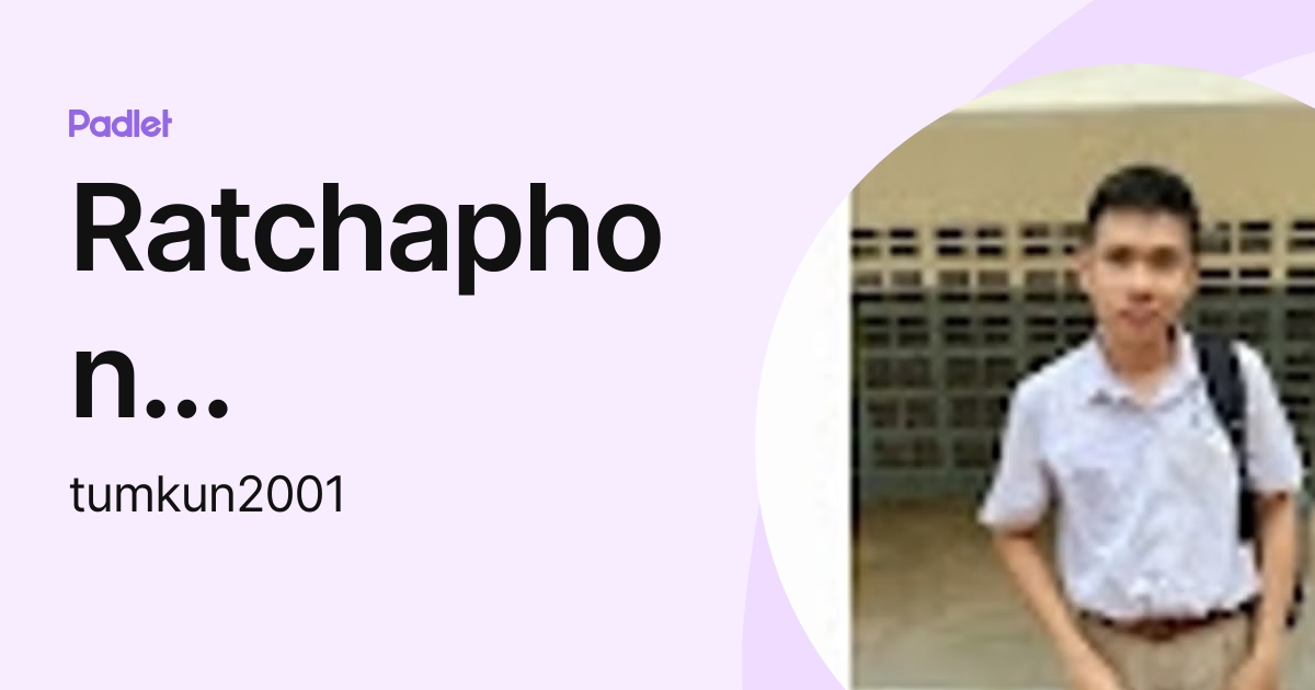 Ratchaphon Cealeann (tumkun2001) profile | Padlet