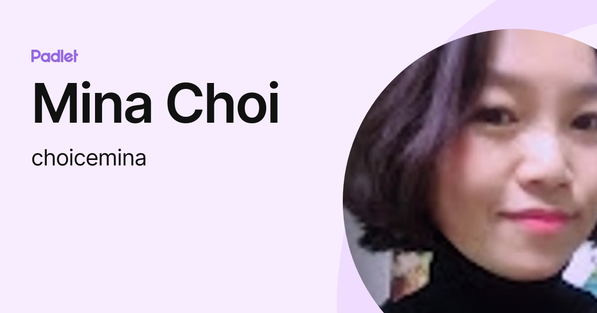 Mina Choi (choicemina) profile | Padlet