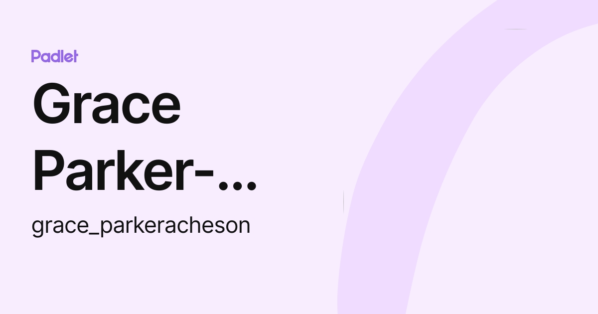 Grace Parker-Acheson (grace_parkeracheson) profile | Padlet