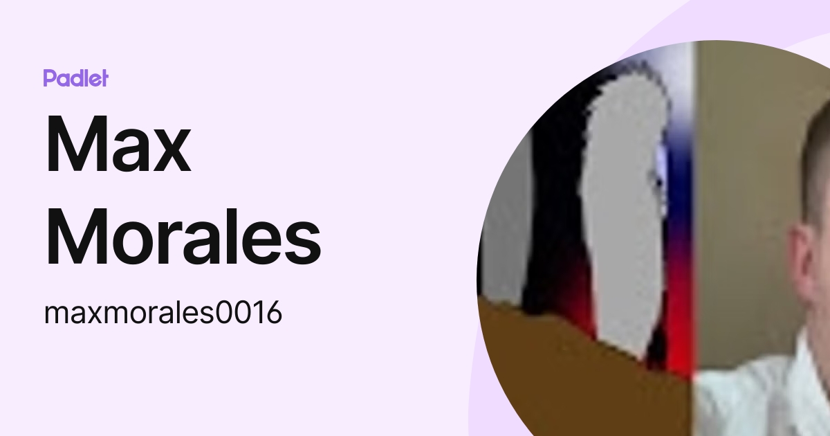Max Morales (maxmorales0016) profile | Padlet