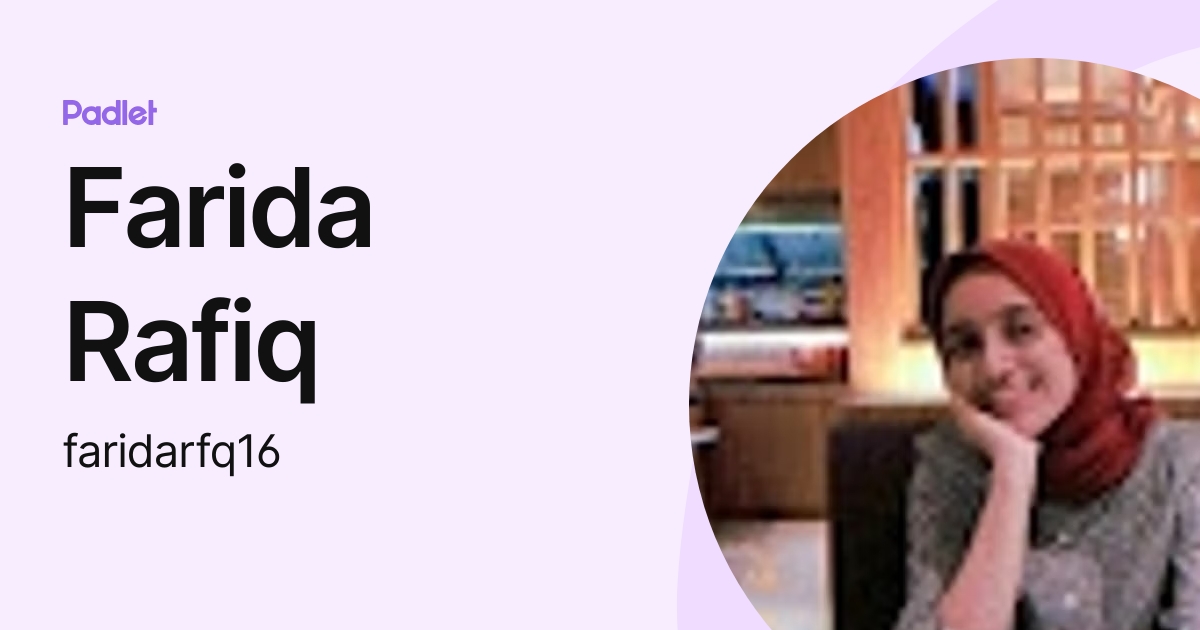 Farida Rafiq (faridarfq16) profile | Padlet