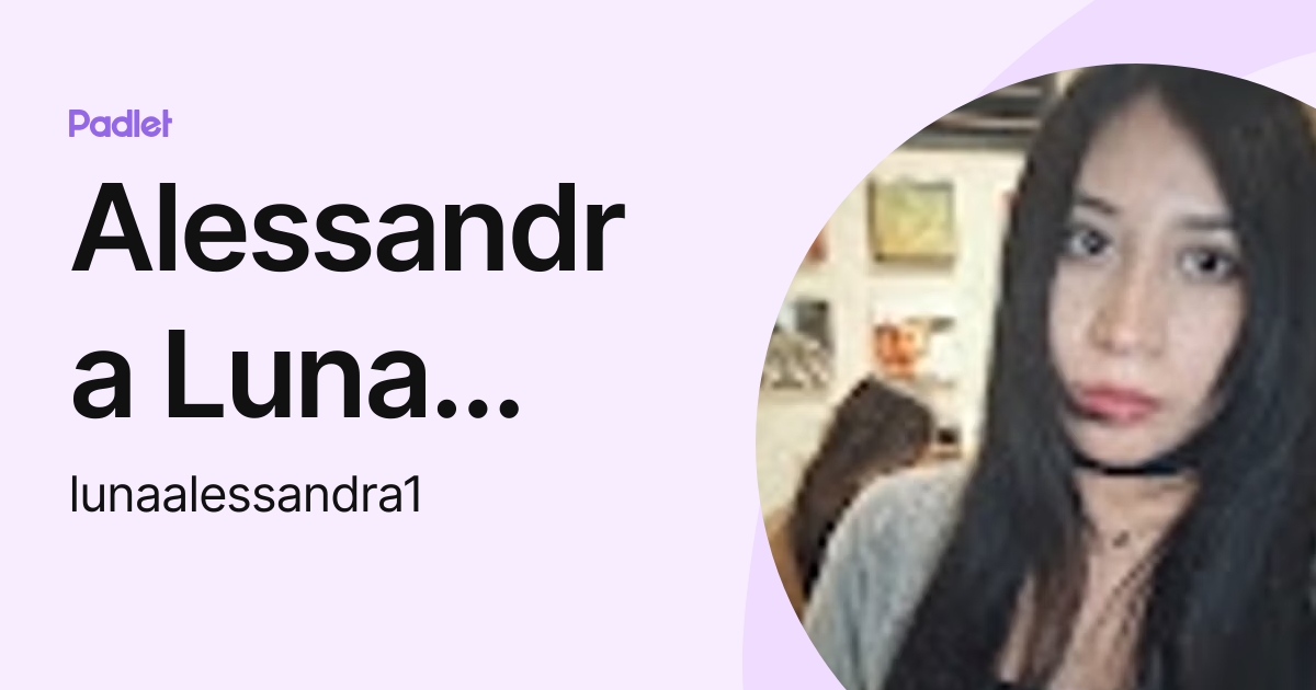 Alessandra Luna Huerta (lunaalessandra1) profile | Padlet