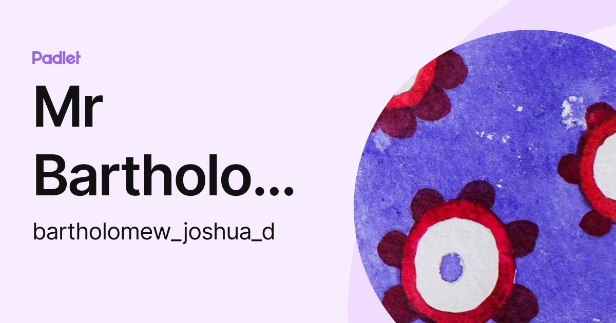 Mr Bartholomew (bartholomew_joshua_d) profile | Padlet
