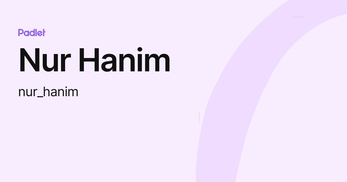 Nur Hanim (nur_hanim) profile | Padlet