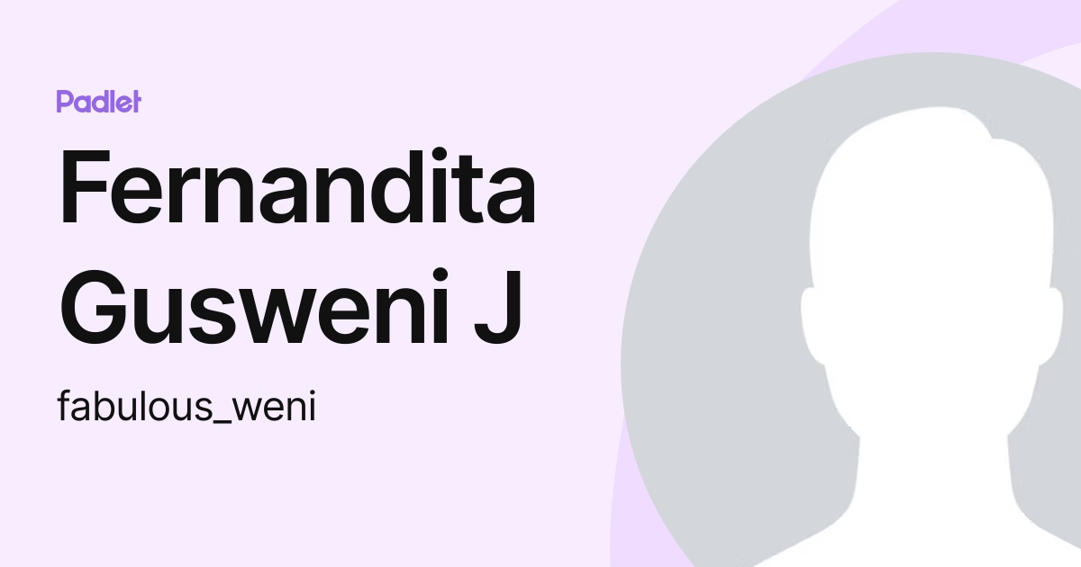 Fernandita Gusweni J (fabulous_weni) profile | Padlet