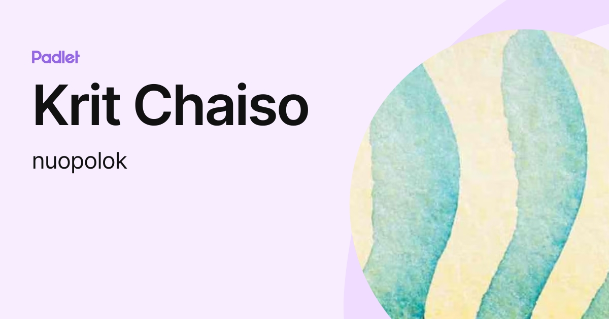 Krit Chaiso (nuopolok) profile | Padlet