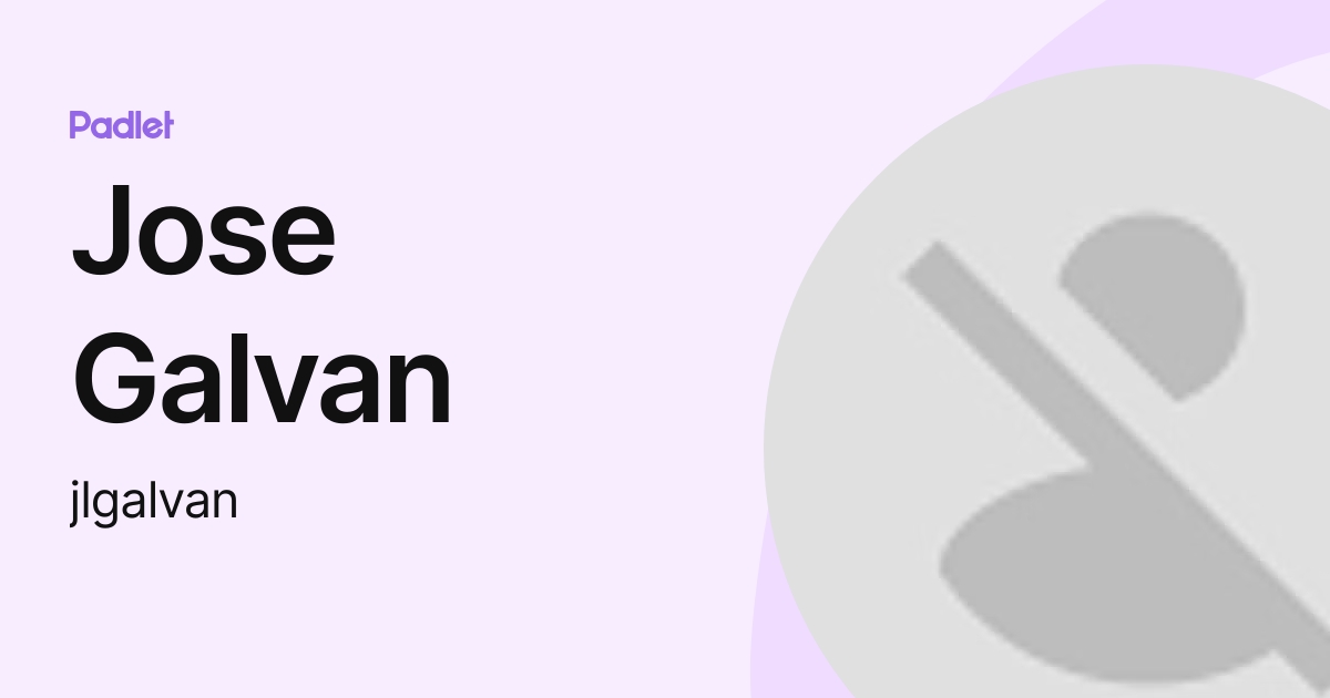 Jose Galvan (jlgalvan) profile | Padlet