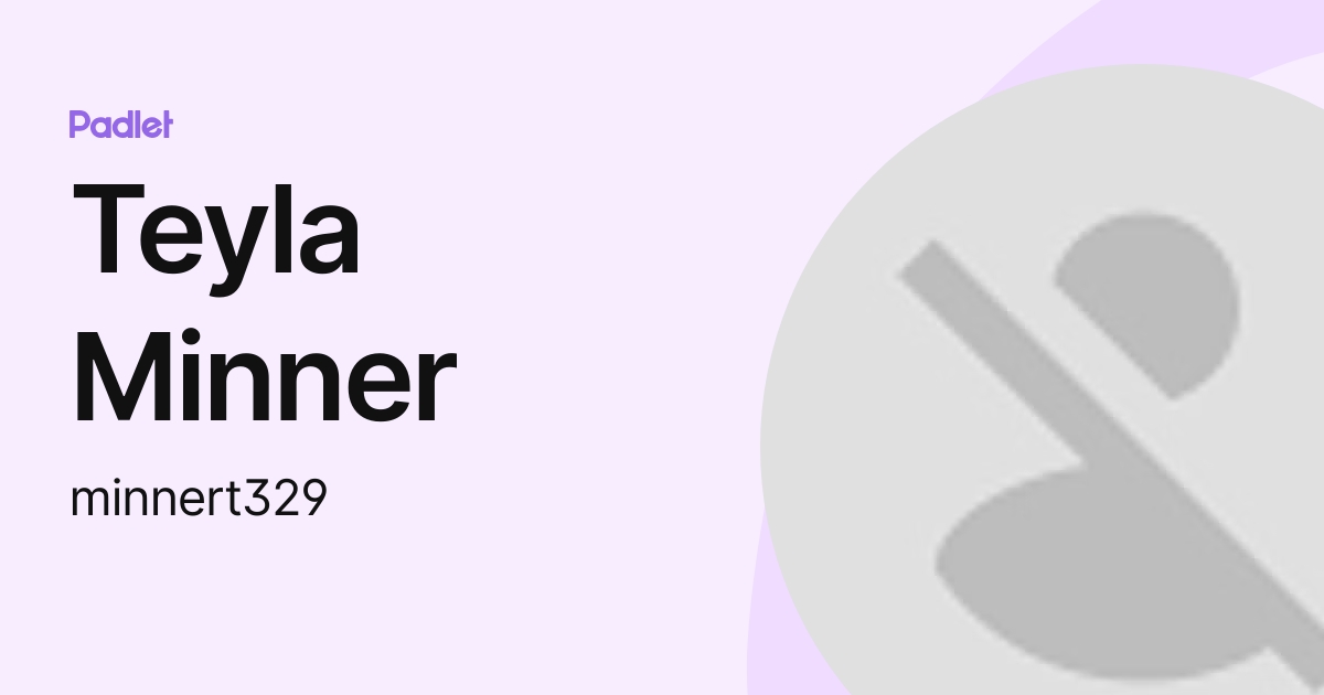 Teyla Minner (minnert329) profile | Padlet