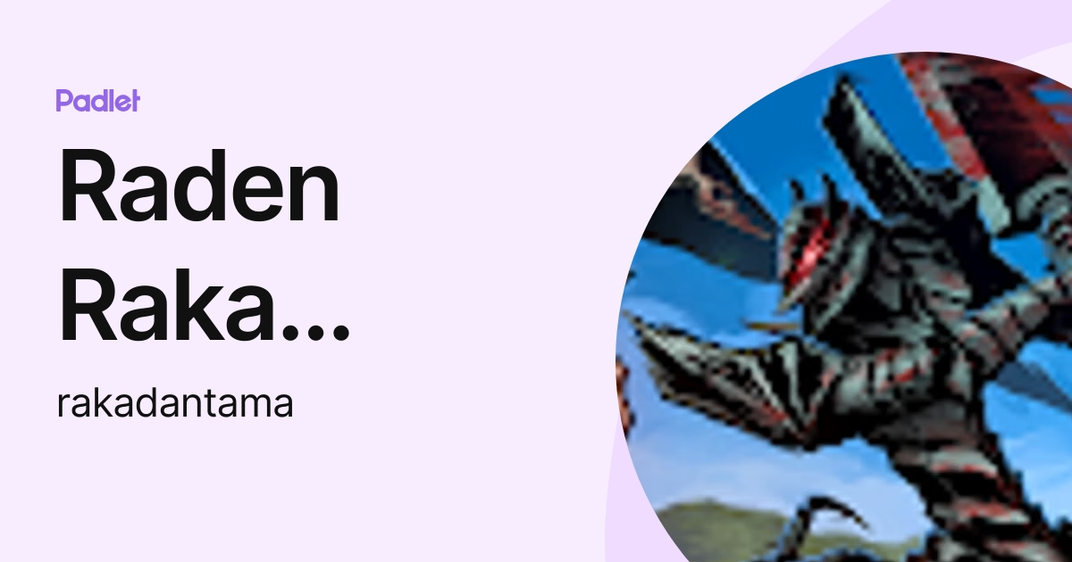 Raden Raka Arwindyo Dantama (rakadantama) profile | Padlet