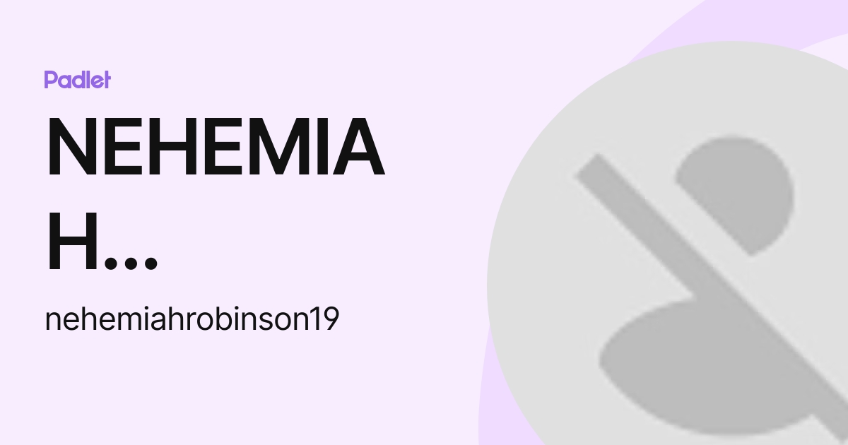 NEHEMIAH ROBINSON (nehemiahrobinson19) profile | Padlet