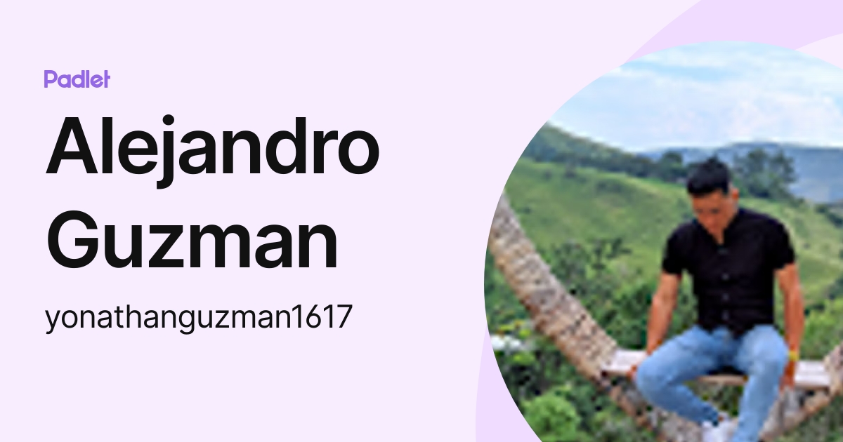 Alejandro Guzman (yonathanguzman1617) profile | Padlet