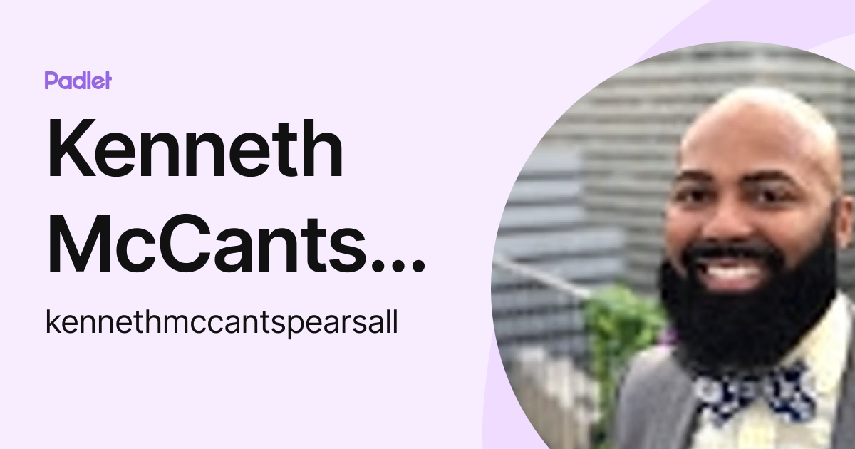 Kenneth McCants-Pearsall (kennethmccantspearsall) profile | Padlet