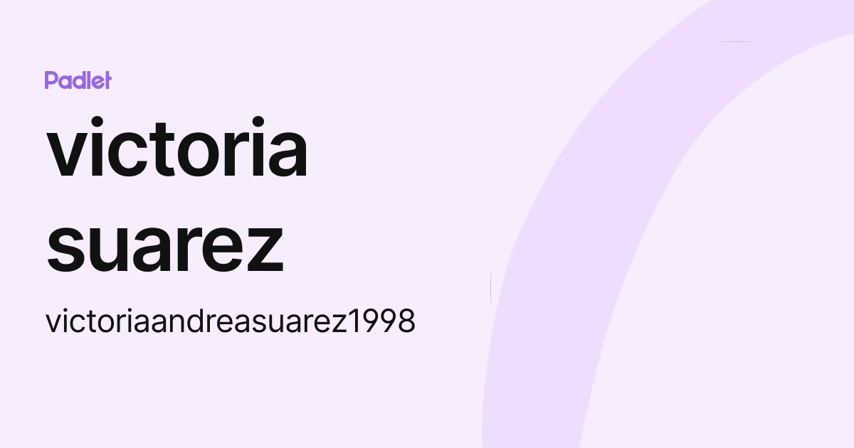 victoria suarez (victoriaandreasuarez1998) profile | Padlet