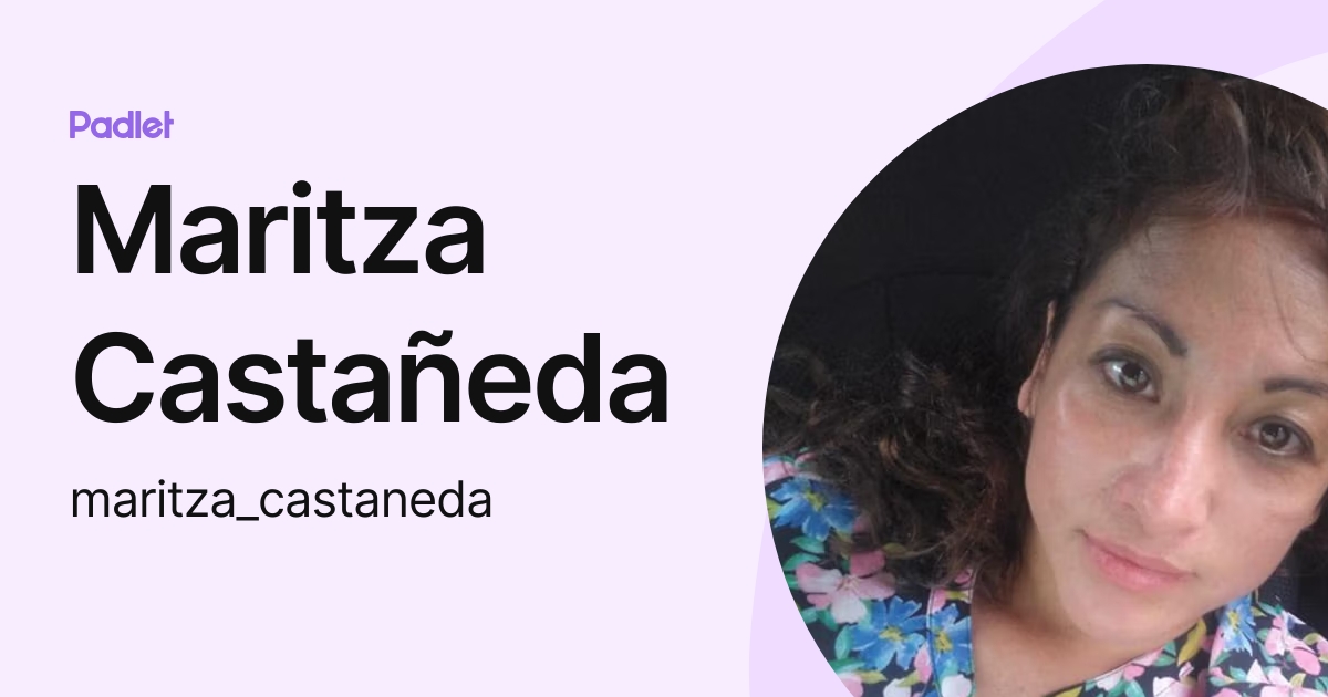 Maritza Castañeda (maritza_castaneda) profile | Padlet