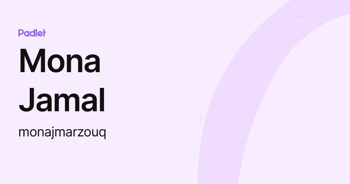 Mona Jamal (monajmarzouq) profile | Padlet