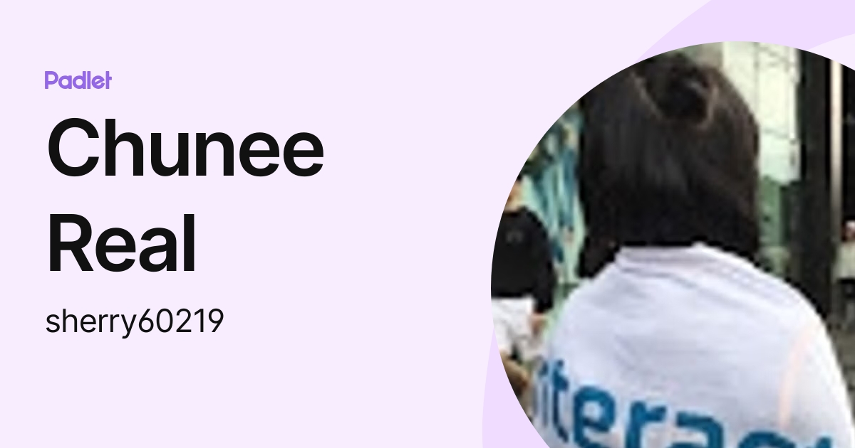 Chunee Real (sherry60219) profile | Padlet