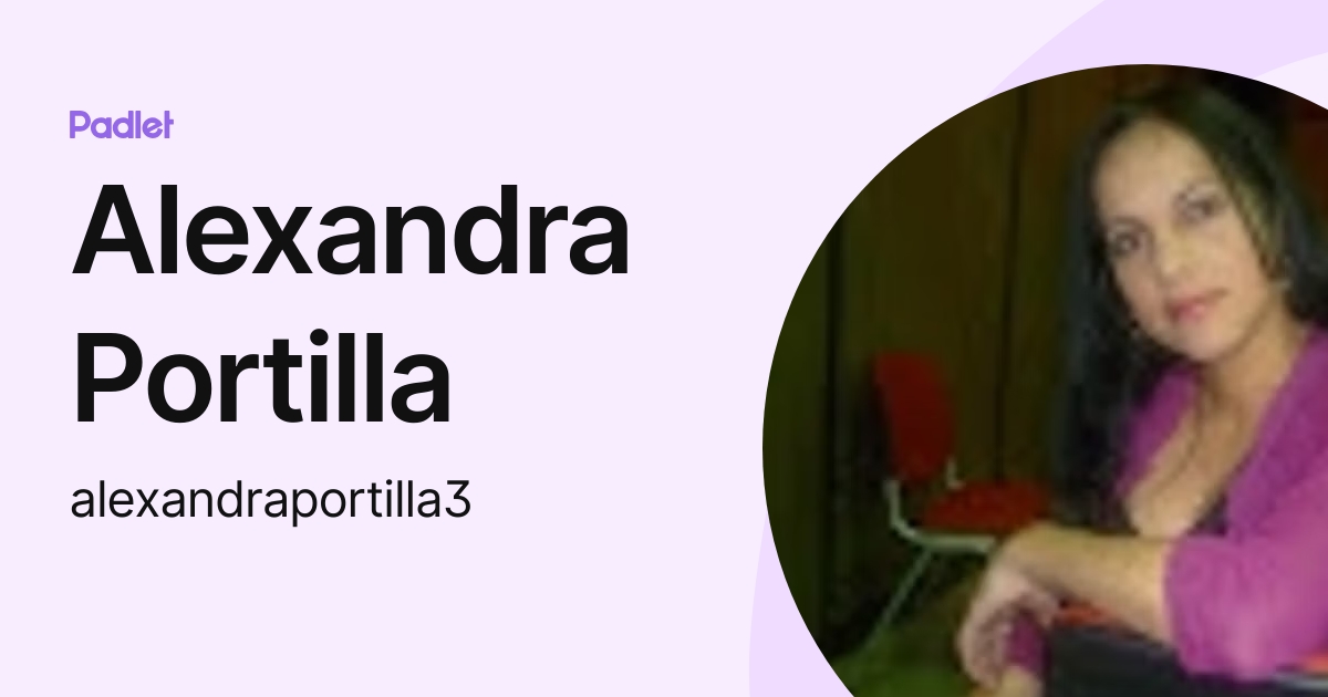 Alexandra Portilla (alexandraportilla3) profile | Padlet