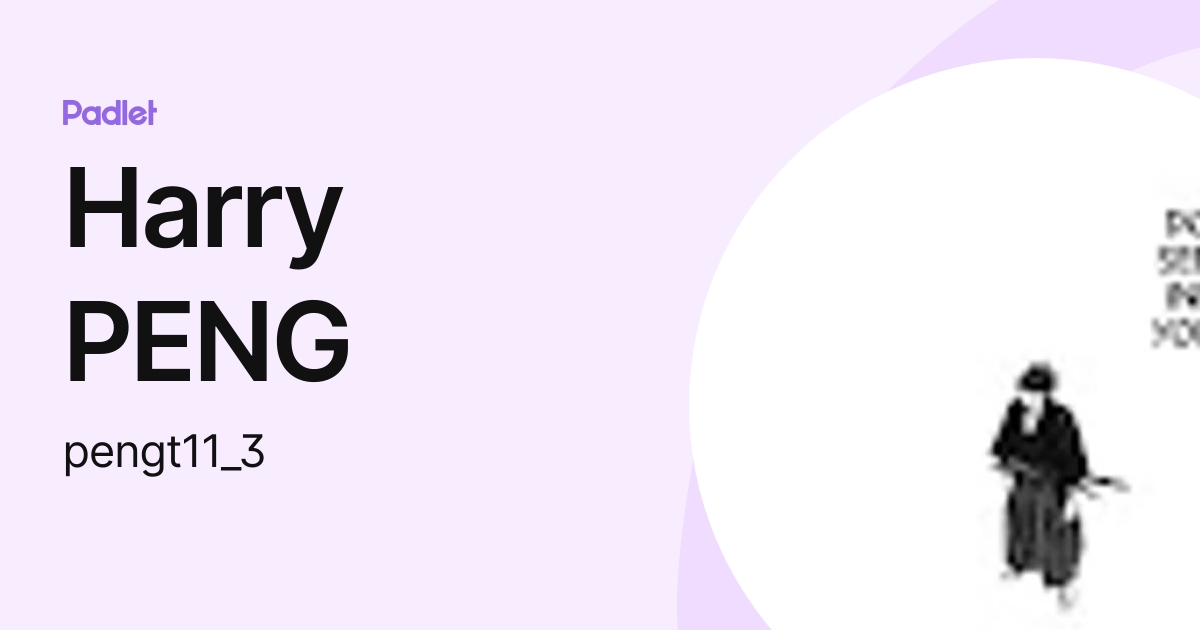 Harry PENG (pengt1) profile | Padlet