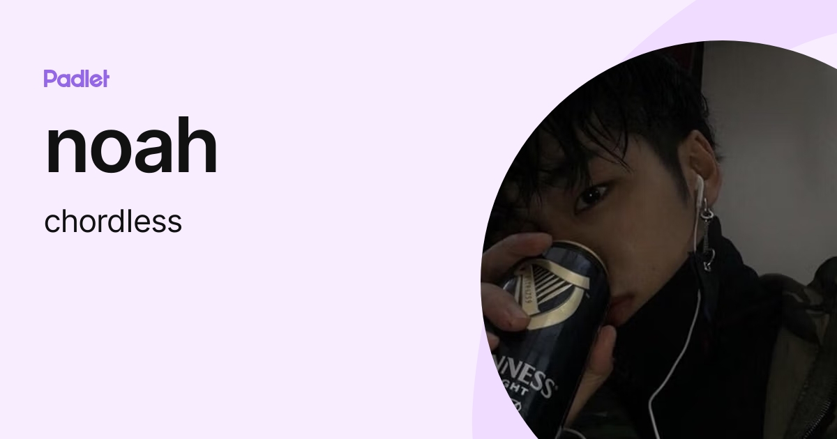 noah (chordIess) profile | Padlet