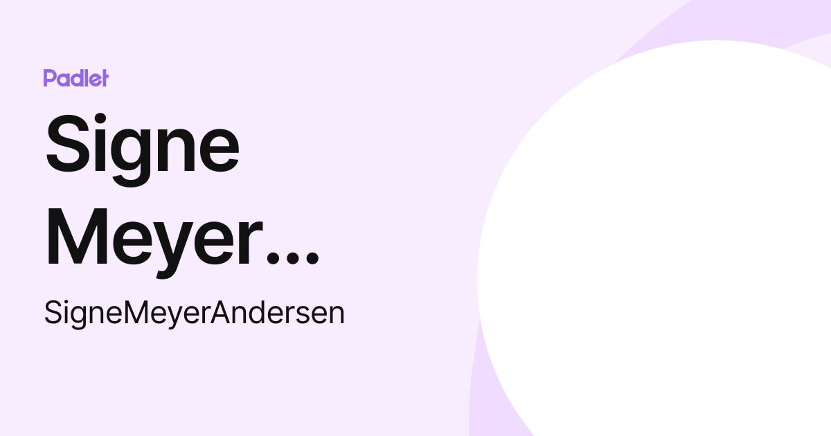 Signe Meyer Andersen (SigneMeyerAndersen) profile | Padlet