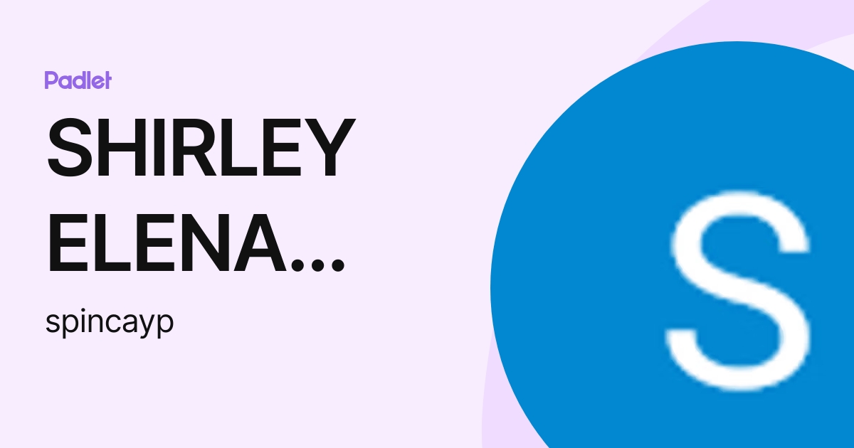 SHIRLEY ELENA PINCAY PARRALES (spincayp) profile | Padlet