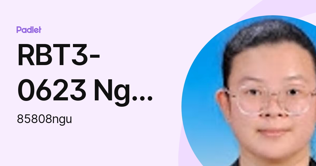 RBT3-0623 Ngu Leh Yien (85808ngu) profile | Padlet