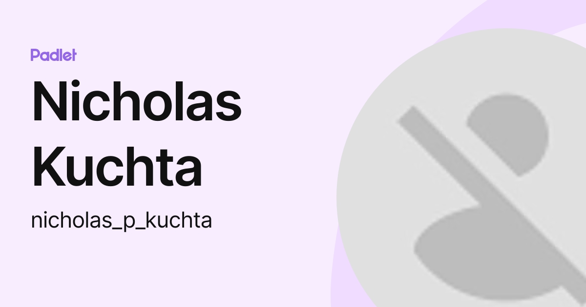 Nicholas Kuchta (nicholas_p_kuchta) profile | Padlet
