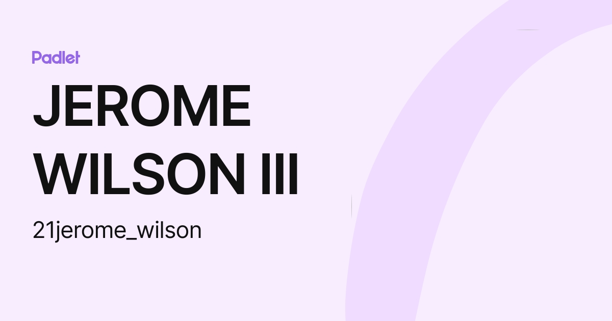 JEROME WILSON III (21jerome_wilson) profile | Padlet