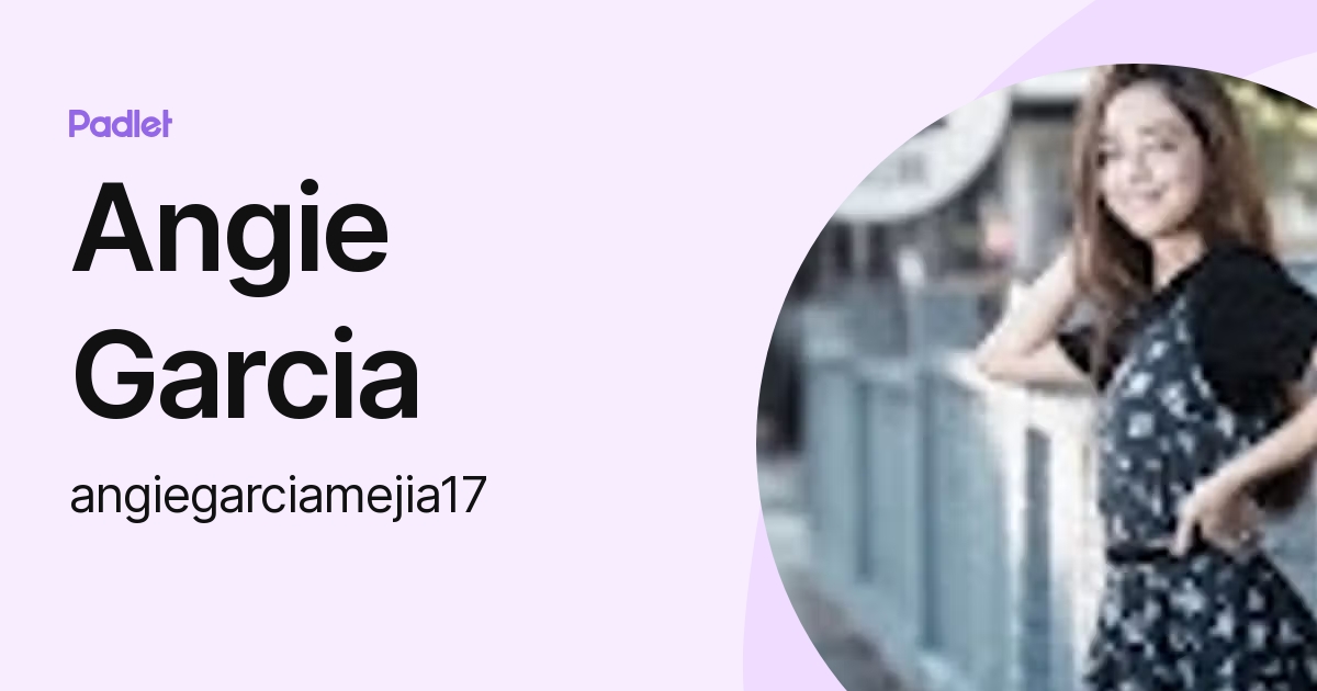 Angie Garcia (angiegarciamejia17) profile | Padlet