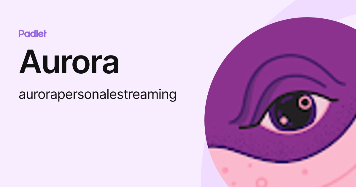 Aurora (aurorapersonalestreaming) profile | Padlet