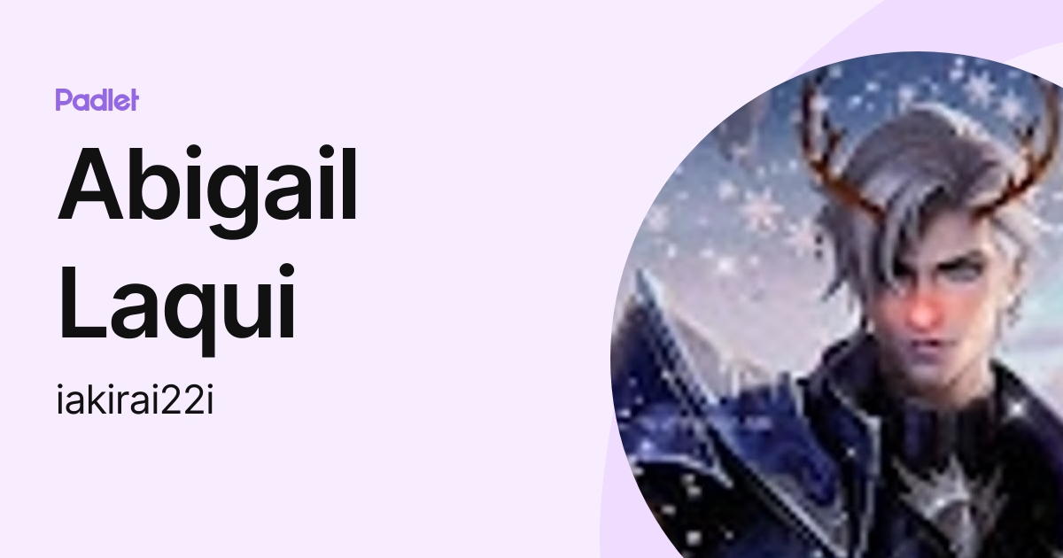 Abigail Laqui (iakirai22i) profile | Padlet