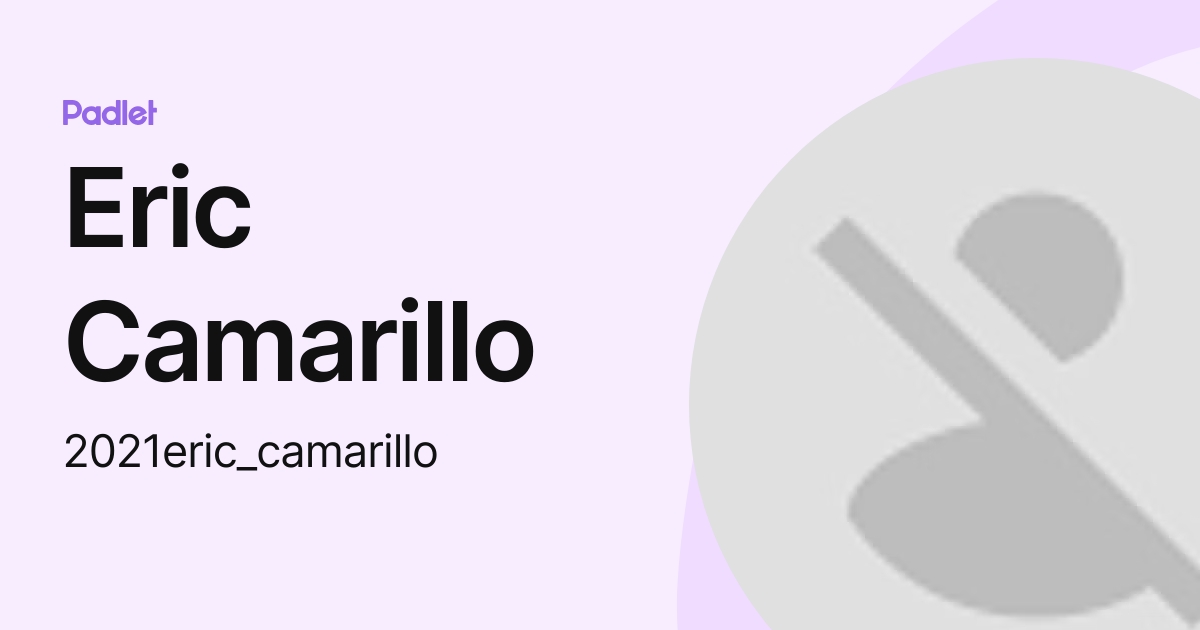 Eric Camarillo (2021eric_camarillo) profile | Padlet