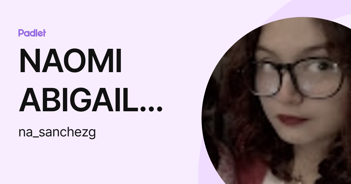 NAOMI ABIGAIL SANCHEZ GONZALEZ (na_sanchezg) profile | Padlet