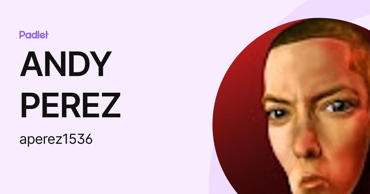 ANDY PEREZ (aperez1536) profile | Padlet