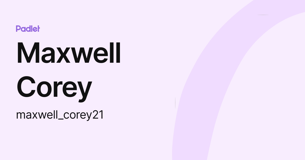 Maxwell Corey (maxwell_corey21) profile | Padlet