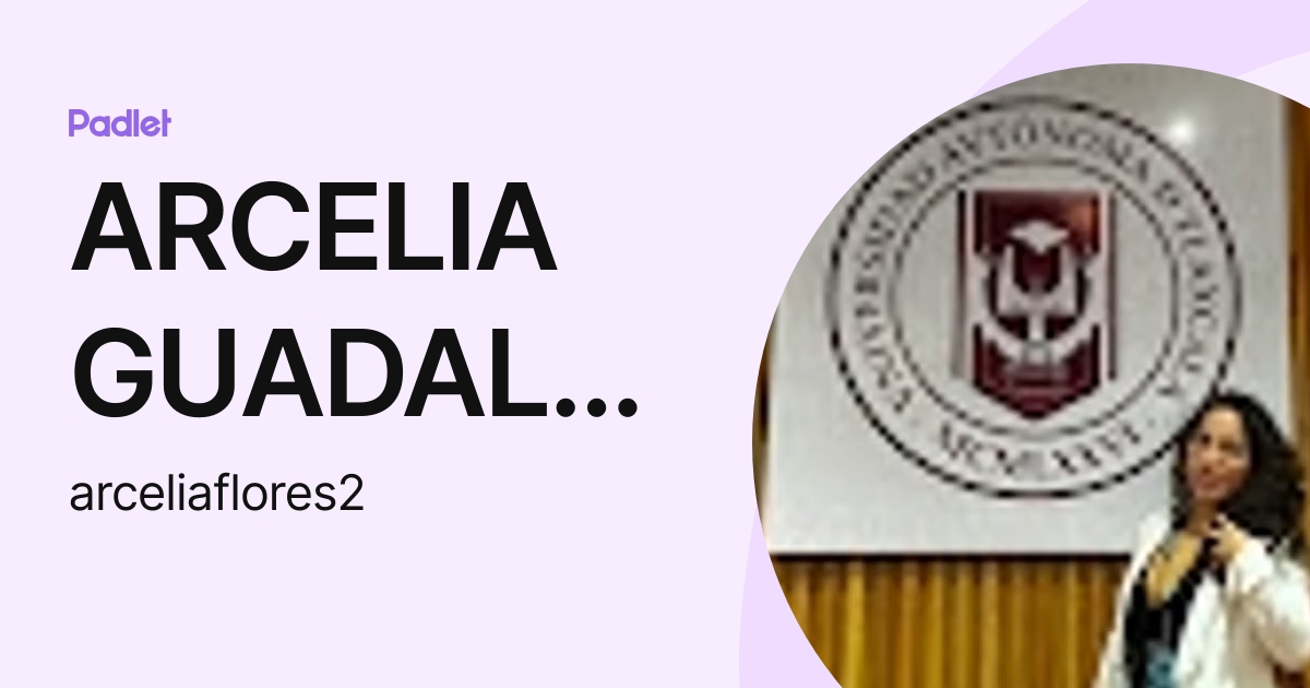 ARCELIA GUADALUPE FLORES CANO (arceliaflores2) profile | Padlet