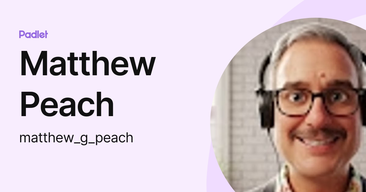 Matthew Peach (matthew_g_peach) profile | Padlet