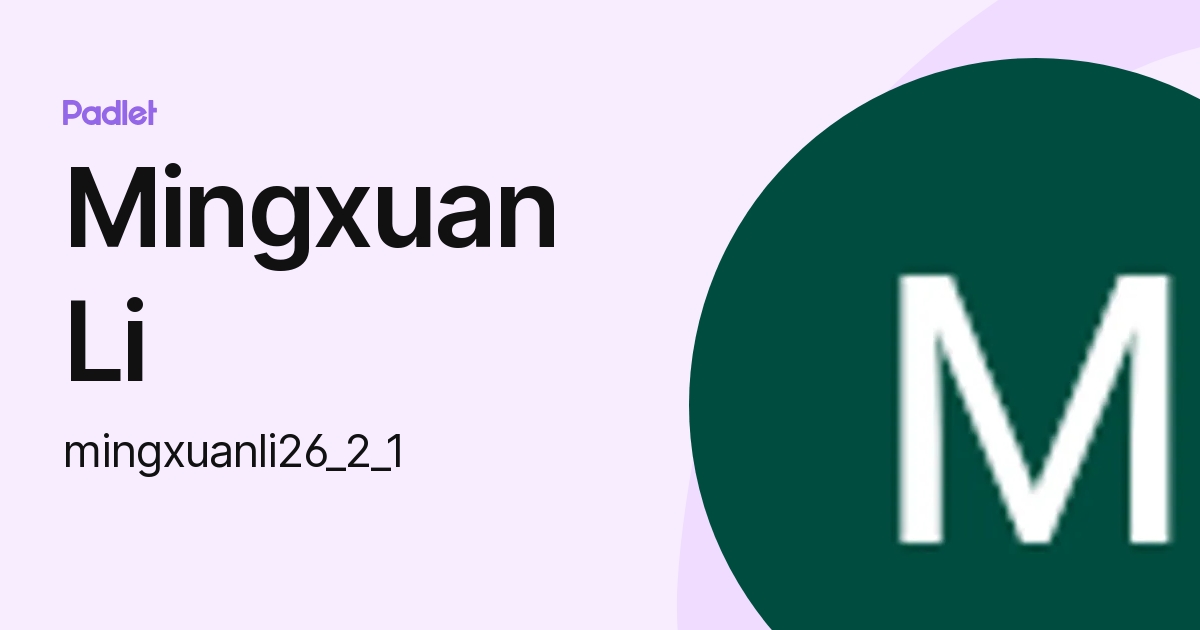 Mingxuan Li (mingxuanli26_1) profile | Padlet