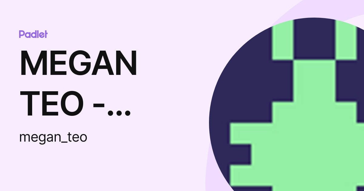 MEGAN TEO - Student (megan_teo) profile | Padlet