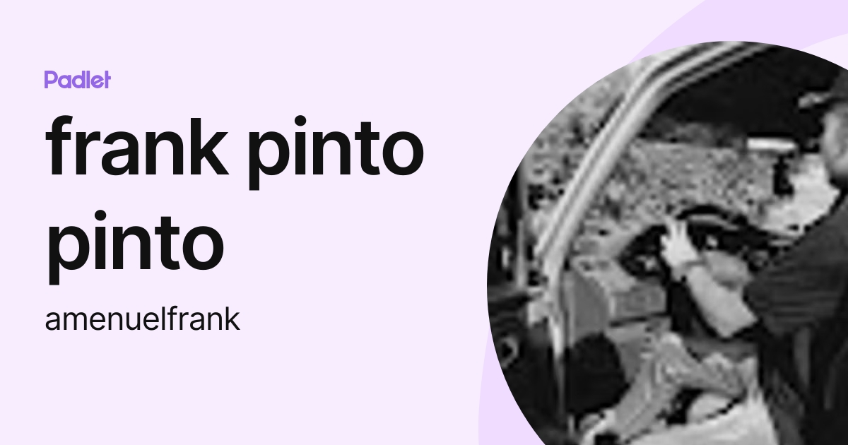 frank pinto pinto (amenuelfrank) profile | Padlet